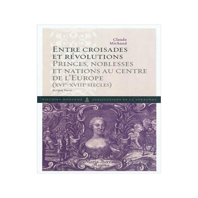 [预订]Entre croisades et révolutions : princes, noblesses et nations au centre de l’Europe (XVIe-XVIIIe 9782859446147
