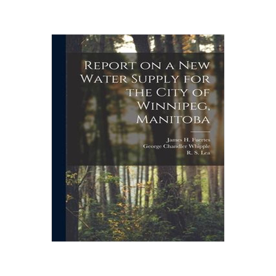 [预订]Report on a New Water Supply for the City of Winnipeg, Manitoba [microform] 9781014986535
