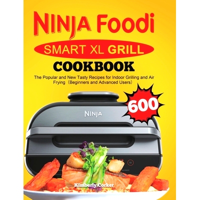 预订 Ninja Foodi Smart XL Grill Cookbook: The Popular and New Tasty Recipes for Indoor Grilling and Air Frying（Be