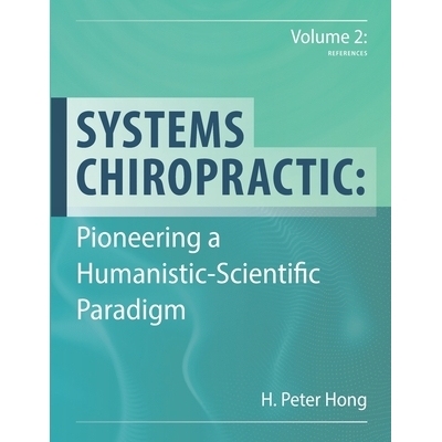 预订 Systems Chiropractic: Pioneering a Humanistic-Scientific Paradigm. Volume 2: References: 9789887099932