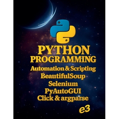 预订 Python Programming: Automation & Scripting, BeautifulSoup, Selenium, PyAutoGUI, Click & argparse: 9798231697762