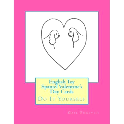 预订 English Toy Spaniel Valentine’s Day Cards: Do It Yourself: 9781522808206
