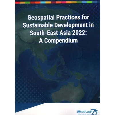 预订 Geospatial Practices for Sustainable Development in South-East Asia 2022: A Compendium 2022年东南亚可持续发展的地理