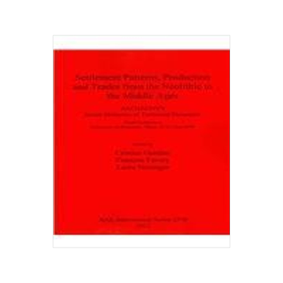 [预订]Settlement Patterns, Production and Trades from the Neolithic to the Middle Ages 9781407309576
