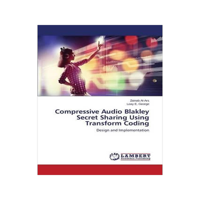 [预订]Compressive Audio Blakley Secret Sharing Using Transform Coding 9783659475504