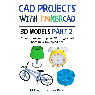预订 CAD Projects with Tinkercad 3D-Models Part 2: Create some more great 3D designs and become a Tinkercad pro: 9783987