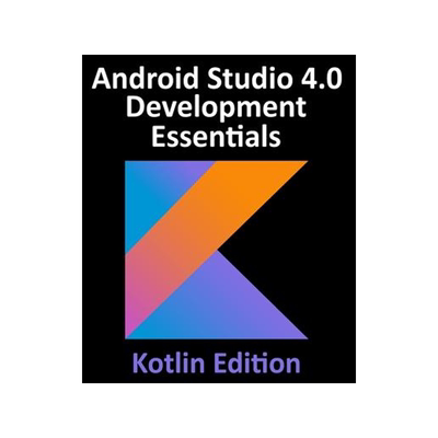 [预订]Android Studio 4.0 Development Essentials - Kotlin Edition: Developing Android Apps Using Android St 9781951442200