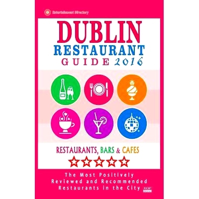 预订 Dublin Restaurant Guide 2016: Best Rated Restaurants in Dublin - 500 Restaurants, Bars and Cafes Recommended for Vi