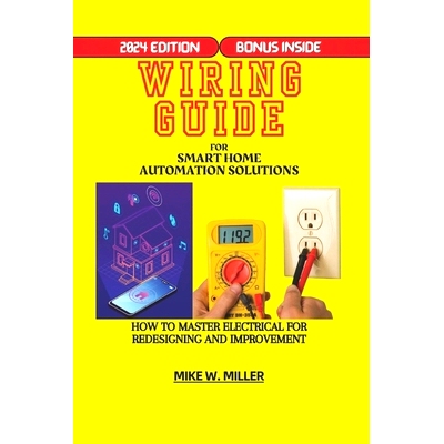 预订 Wiring Guide for Smart Home Automation Solutions: How to Master Electrical for Redesigning and Improvement: 9798325