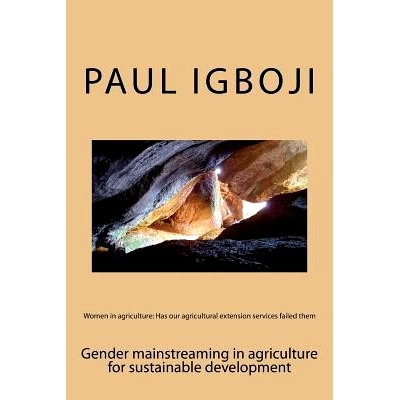 预订 Women in agriculture: Has our agricultural extension services failed them: Gender mainstreaming in agriculture for