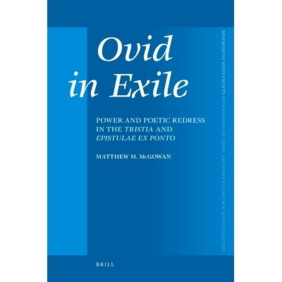 预订 Ovid in Exile: Power and Poetic Redress in the Tristia and Epistulae ex Ponto 流放中的奥维德：《哀歌集》和《黑海零