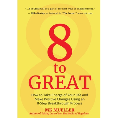 预订 8 to Great: How to Take Charge of Your Life and Make Positive Changes Using an 8-Step Breakthrough Process: 9781633