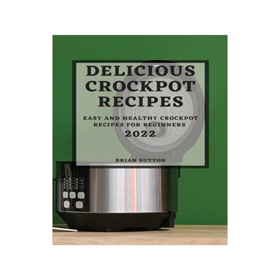 [预订]Delicious Crockpot Recipes 2022: Easy and Healthy Crockpot Recipes for Beginners 9781804503539
