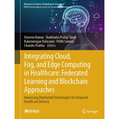 预订 Integrating Cloud, Fog, and Edge Computing in Healthcare: Federated Learning and Blockchain Approaches Harnessing D