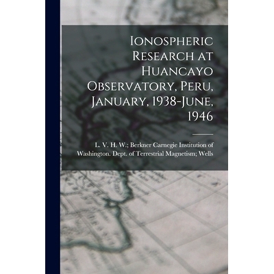 预订 Ionospheric Research at Huancayo Observatory, Peru, January, 1938-June, 1946: 9781014149343