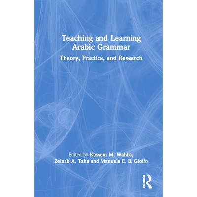 预订 Teaching and Learning Arabic Grammar: Theory, Practice, and Research 阿拉伯语语法的教与学：理论、实践与研究: 978036