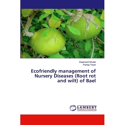 预订 Ecofriendly management of Nursery Diseases (Root rot and wilt) of Bael: 9786139446735