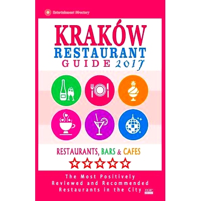 预订 Krakow Restaurant Guide 2017: Best Rated Restaurants in Krakow, Poland - 500 Restaurants, Bars and Cafes Recommende
