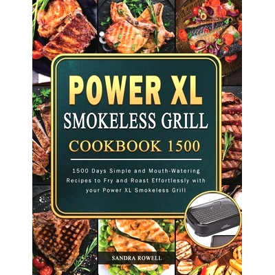 预订 Power XL Smokeless Grill Cookbook 1500: 1500 Days Simple and Mouth-Watering Recipes to Fry and Roast Effortlessly w