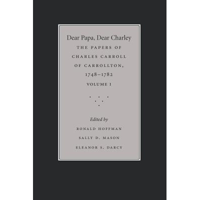 预订 Dear Papa, Dear Charley: Volume I: The Peregrinations of a Revolutionary Aristocrat, as Told by Charles Carroll of