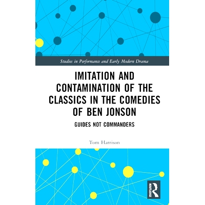 预订 Imitation and Contamination of the Classics in the Comedies of Ben Jonson: Guides Not Commanders 本·琼森喜剧中的经