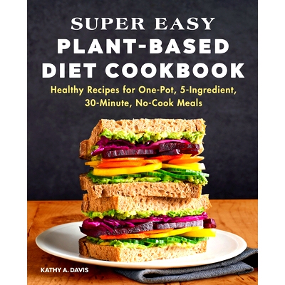 预订 Super Easy Plant-Based Cookbook: Healthy Recipes for One-Pot, 5-Ingredient, 30-Minute, No-Cook Meals
