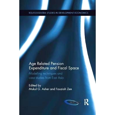 预订 Age Related Pension Expenditure and Fiscal Space: Modelling Techniques and Case Studies from East Asia: 97811383179