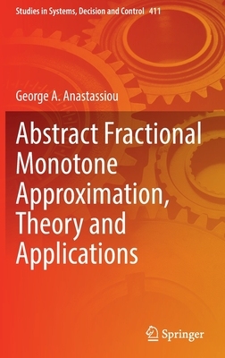 【预订】Abstract Fractional Monotone Approximation, Theory and Applications 9783030959425