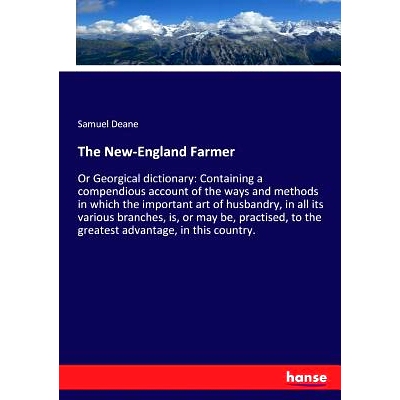 预订 The New-England Farmer: Or Georgical dictionary: Containing a compendious account of the ways and methods in which