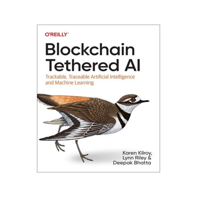 [预订]Blockchain Tethered AI: Trackable, Traceable Artificial Intelligence and Machine Learning 9781098130480