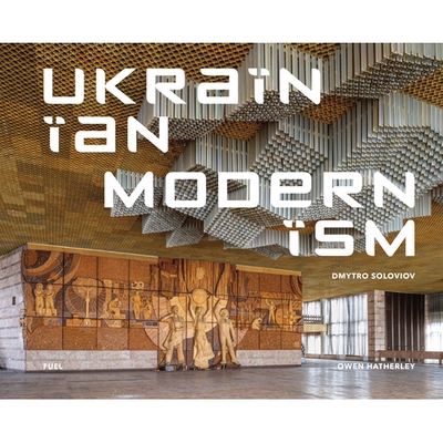 预订 Ukrainian Modernism: Modernist Architecture of Ukraine 乌克兰现代主义：乌克兰现代主义建筑: 9781739887872