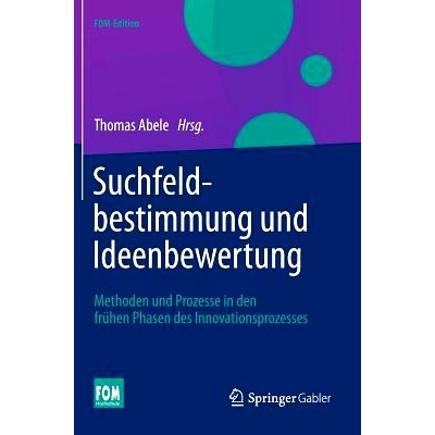 预订 Suchfeldbestimmung und Ideenbewertung: Methoden und Prozesse in den frühen Phasen des Innovationsprozesses 领域搜