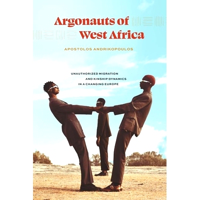 预订 Argonauts of West Africa: Unauthorized Migration and Kinship Dynamics in a Changing Europe 西非的阿尔戈英雄：变化中