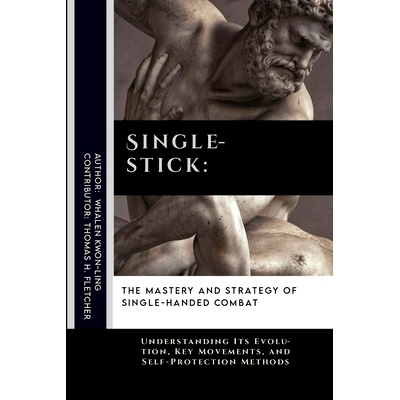 预订 Singlestick: The Mastery and Strategy of Single-Handed Combat: Understanding Its Evolution, Key Movements, and Self
