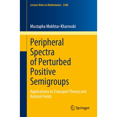 预订 Peripheral Spectra of Perturbed Positive Semigroups Applications to Transport Theory and Related Fields 扰动正半群
