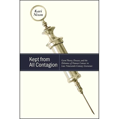 预订 Kept from All Contagion: Germ Theory, Disease, and the Dilemma of Human Contact in Late Nineteenth-Century Literatu