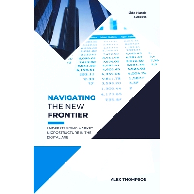 预订 Navigating the New Frontier: Understanding Market Microstructure in the Digital Age: 9798223872177