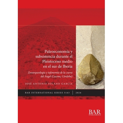 预订 Paleoeconomía y subsistencia durante el Pleistoceno medio en el sur de Iberia: Zooarqueología y tafonomía de la