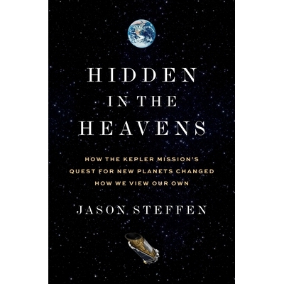 Hidden in the Heavens How the Kepler Mission’s Quest for New Planets Changed How We View Our Own 天之秘境:开普勒任务探