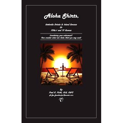 预订 Aloha Shirts, Umbrella Drinks & Island Breezes Or P B & J and TV Reruns: Considering your retirement? Then consider