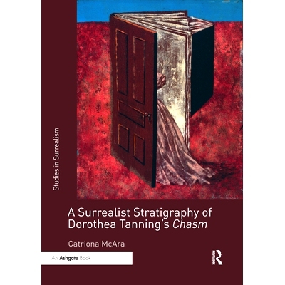 预订 A Surrealist Stratigraphy of Dorothea Tanning’s Chasm 多萝西娅·坦宁峡谷的超现实主义地层学: 9781032339825