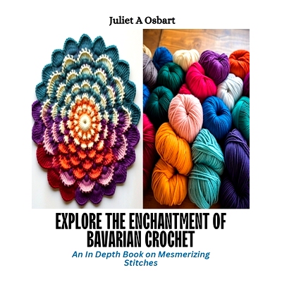 预订 Explore the Enchantment of Bavarian Crochet: An In Depth Book on Mesmerizing Stitches: 9798872547259