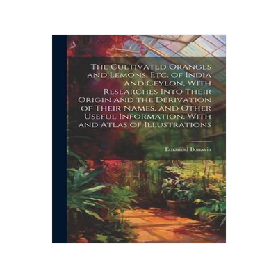 [预订]The Cultivated Oranges and Lemons, Etc. of India and Ceylon, With Researches Into Their Origin and t 9781020492839