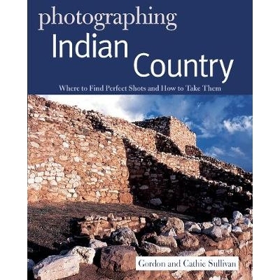 预订 Photographing Indian Country: Where to Find Perfect Shots and How to Take Them 拍摄印度乡村：哪里可以找到*的镜头以