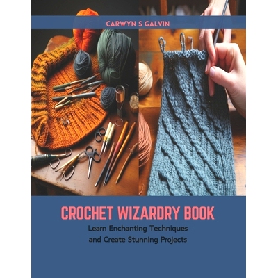 预订 Crochet Wizardry Book: Learn Enchanting Techniques and Create Stunning Projects: 9798884160019