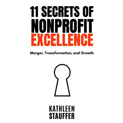 预订 11 Secrets of Nonprofit Excellence: Merger, Transformation, and Growth 非营利组织*的 11 个秘密: 9781637424650