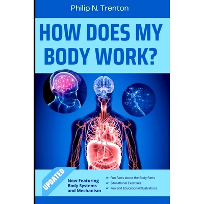 预订 How does My Body Work?: A Fun, Easy and Educative Kid’s Guide to Understanding Anatomy of the Body: 9798324518974