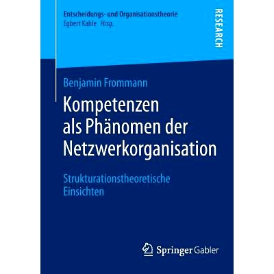预订 Kompetenzen als Phänomen der Netzwerkorganisation: Strukturationstheoretische Einsichten 权限作为网络组织现象-结构