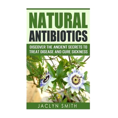 预订 Natural Antibiotics: Discover the Ancient Secrets to Treat Disease and Cure Sickness: 9781523849024
