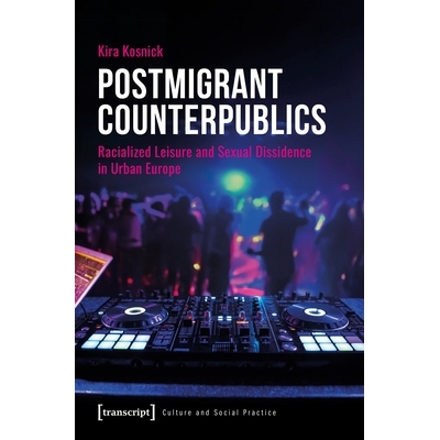 预订 Postmigrant Counterpublics: Racialized Leisure and Sexual Dissidence in Urban Europe 9783837652598